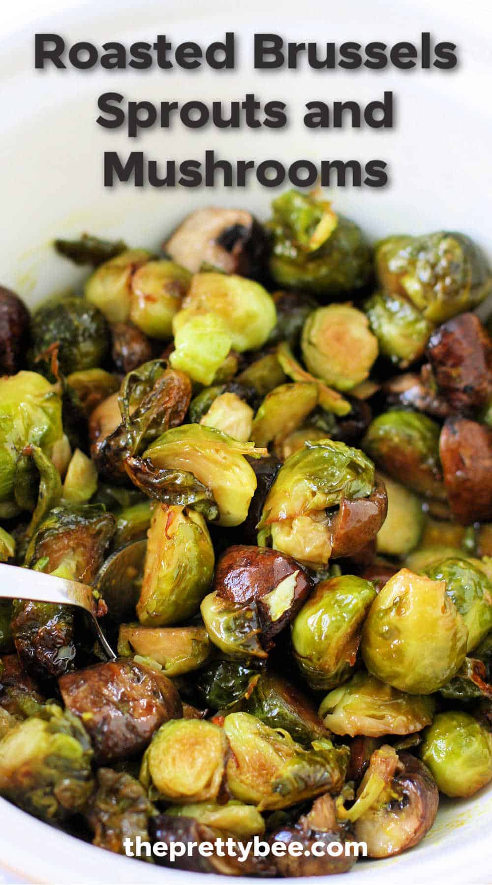 Roasted Brussels Sprouts and Mushrooms. - The Pretty Bee